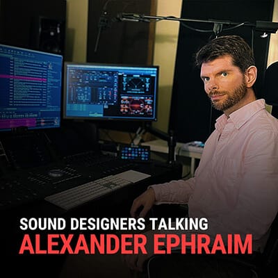 SOUND DESIGNERS TALKING: ALEXANDER EPHRAIM | BOOM Library